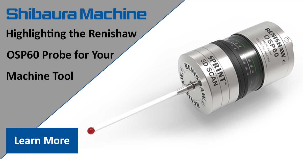 Highlighting the Renishaw OSP60 Probe for Your Machine Tool