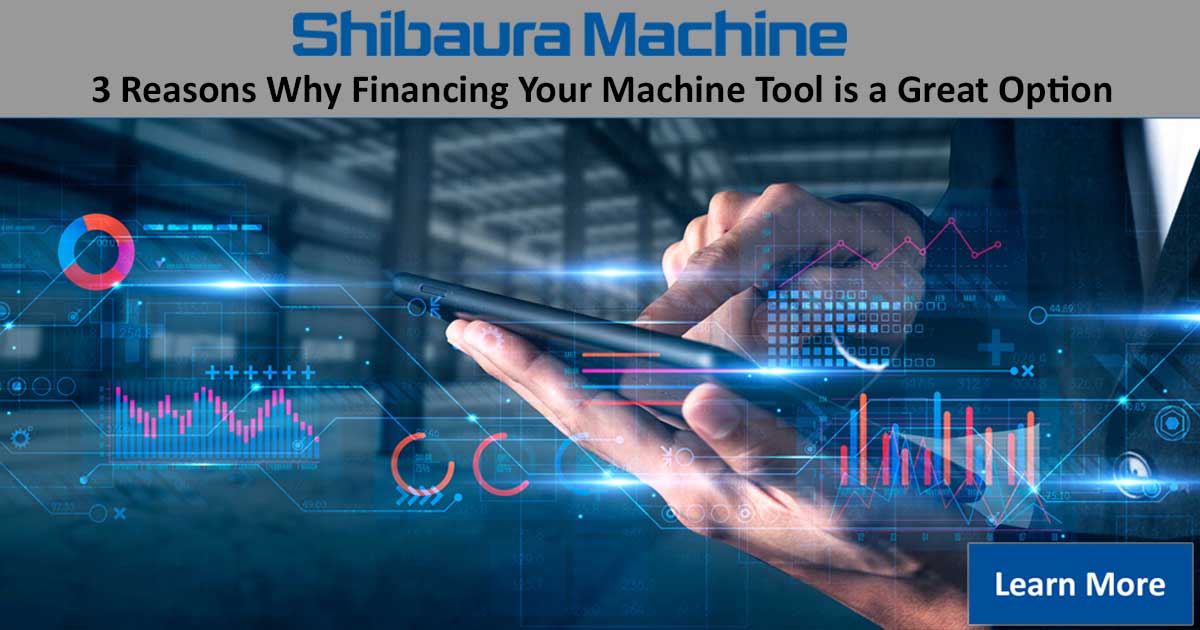3 Reasons Why Financing Your Machine Tool is a Great Option